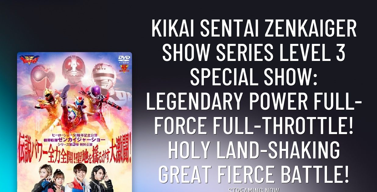 Kikai Sentai Zenkaiger Show Series Level 3 Special Show: Legendary Power Full-Force Full ...