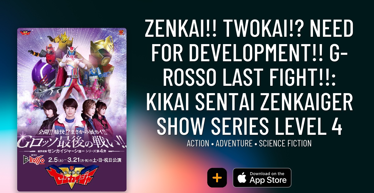 Zenkai!! Twokai!? Need for Development!! G-Rosso Last Fight!!: Kikai Sentai Zenkaiger Show ...